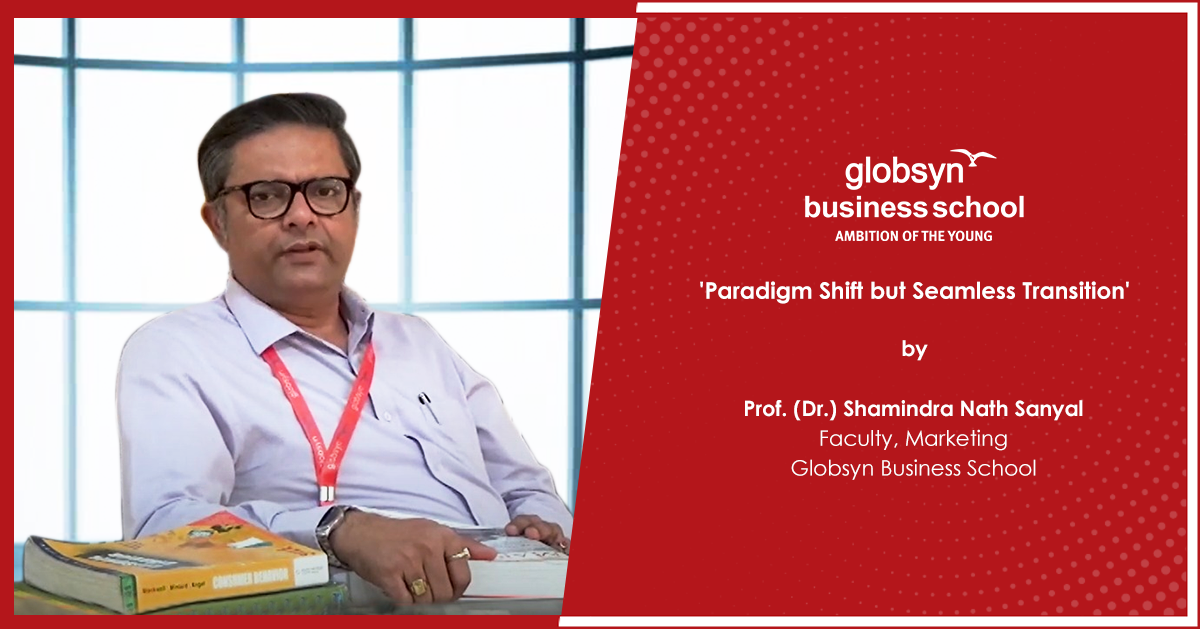 Paradigm Shift but Seamless Transition - Globsyn Business School