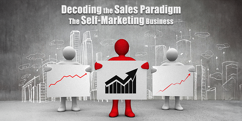 Decoding the Sales Paradigm – The Self-Marketing Business